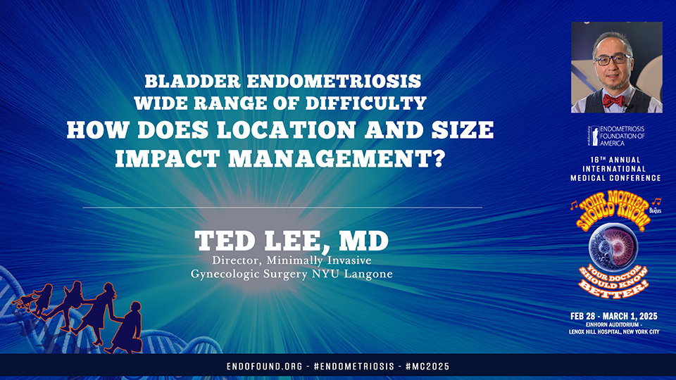 Bladder Endometriosis- Wide Range Of Difficulty - Ted Lee, MD | EndoFound